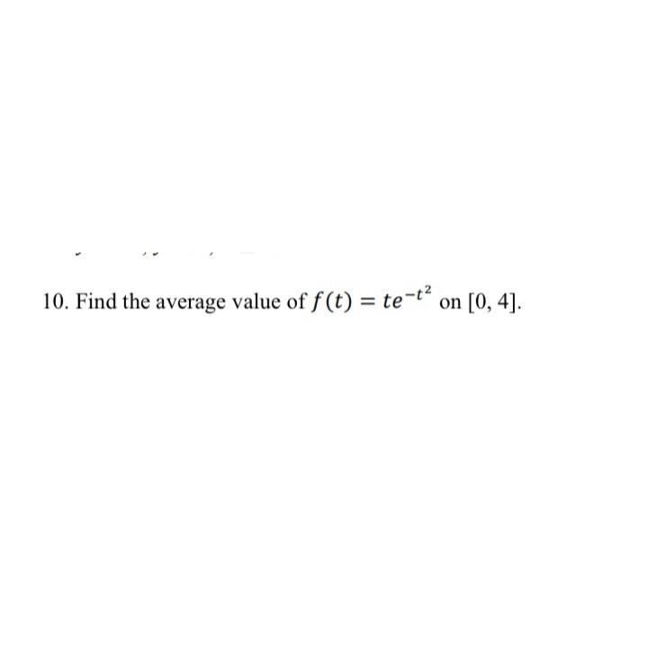 Solved Find the average value of f(t)=te-t2 ﻿on 0,4 | Chegg.com