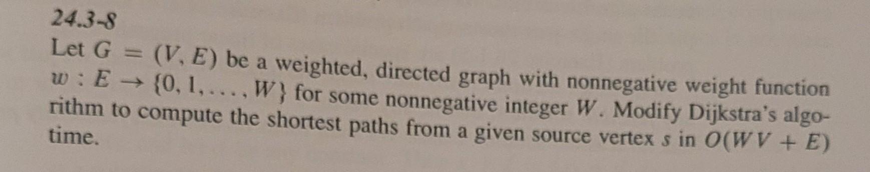 Solved 24.3−8 Let G=(V,E) be a weighted, directed graph with | Chegg.com