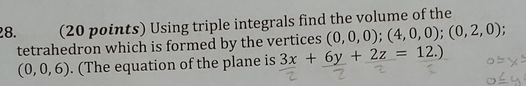 Solved 8. (20 points) Using triple integrals find the volume | Chegg.com