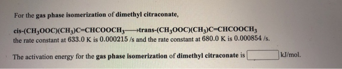 Solved For the gas phase isomerization of dimethyl | Chegg.com