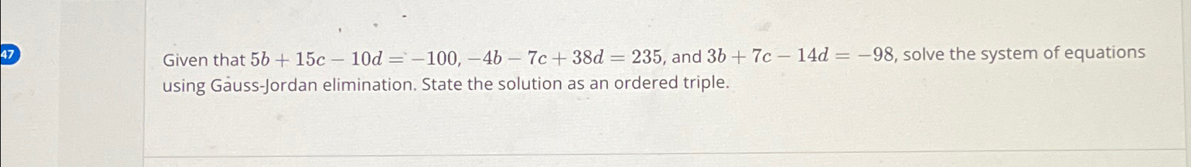 Solved Given that 5b+15c-10d=-100,-4b-7c+38d=235, ﻿and | Chegg.com