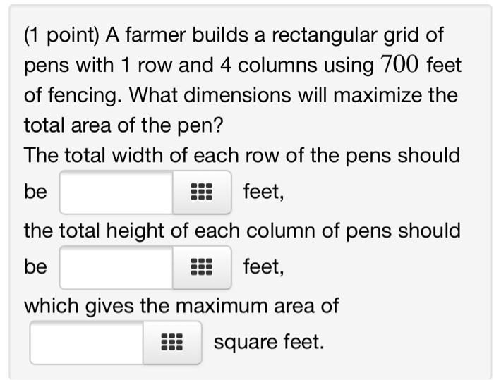 Solved ( 1 point) A farmer builds a rectangular grid of pens | Chegg.com