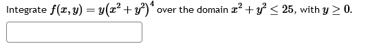 Solved Integrate f(x,y)=y(x2+y2)4 ﻿over the domain x2+y2≤25, | Chegg.com