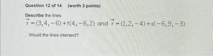 Solved Describe the lines r=(3,4,−6)+t(4,−6,2) and | Chegg.com