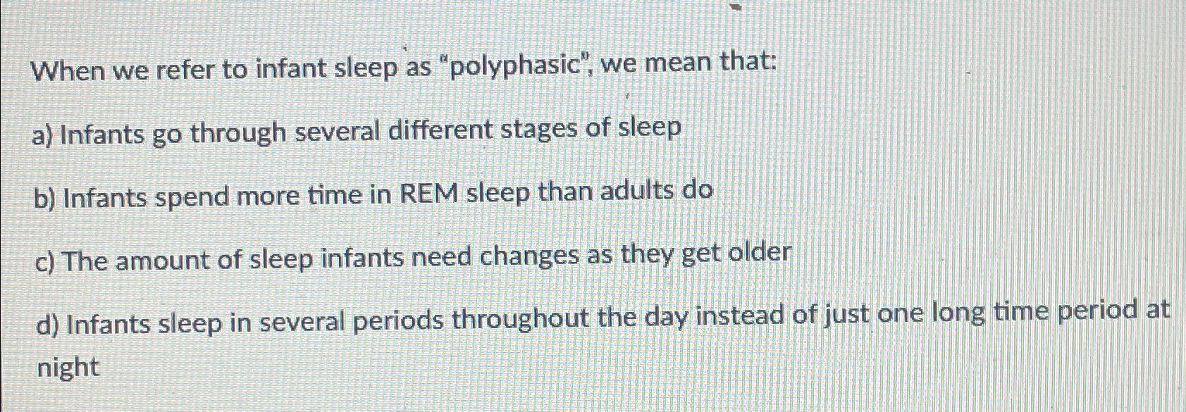 Solved When we refer to infant sleep as "polyphasic", we | Chegg.com