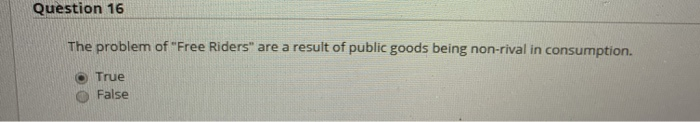 Solved Question 16 The problem of "Free Riders" are a result | Chegg.com