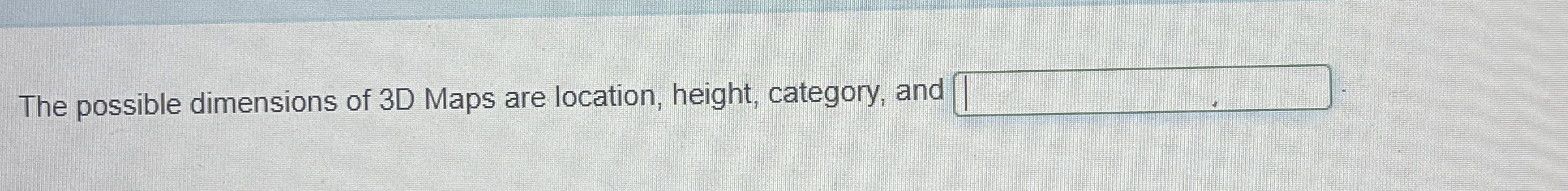 Solved The possible dimensions of 3D Maps are location, | Chegg.com