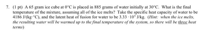 Solved 7. (1 pt) A 65 gram ice cube at 0°C is placed in 885 | Chegg.com