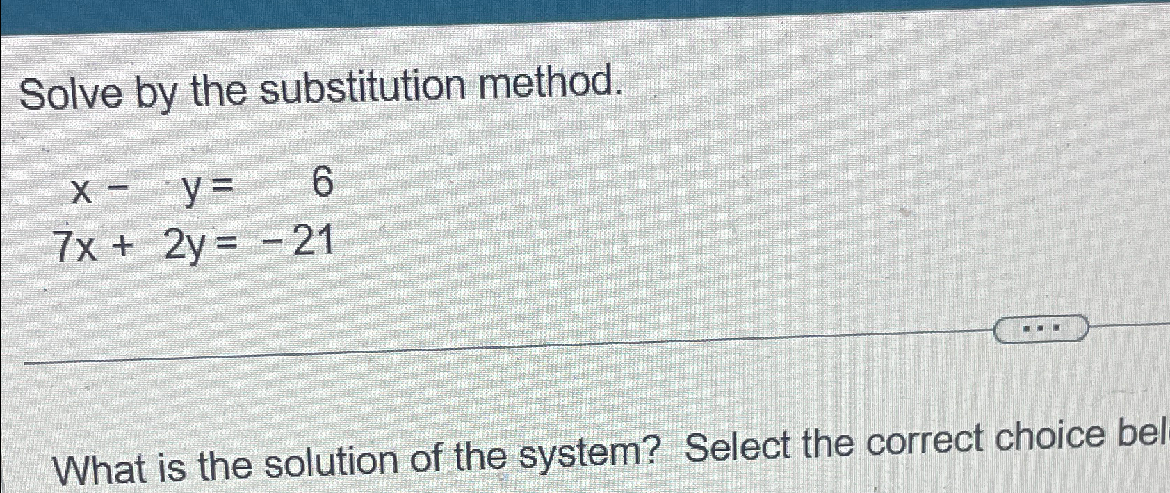 Solved Solve by the substitution method.x-y=,67x+2y=,-21What | Chegg.com