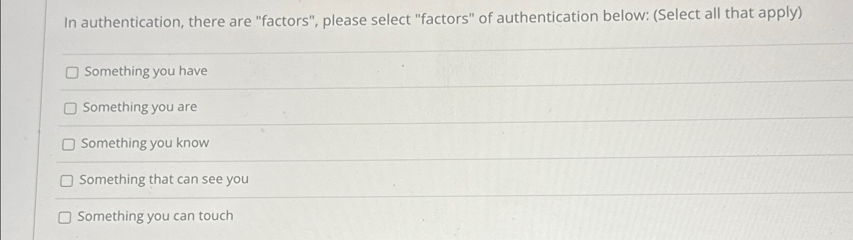 Solved In authentication, there are "factors", please select | Chegg.com