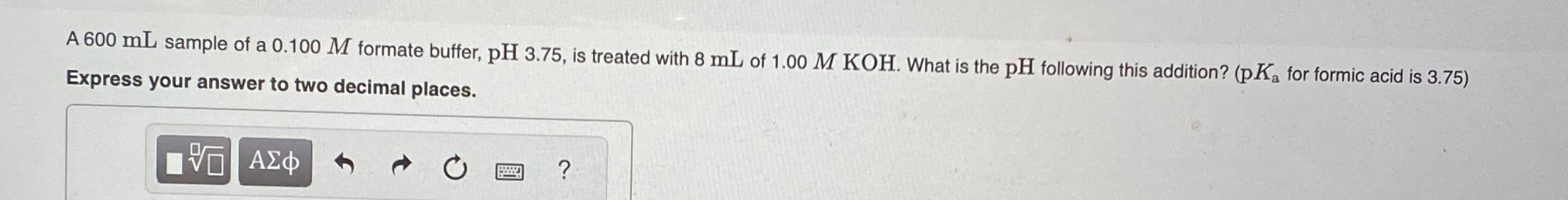 Solved A 600mL ﻿sample of a 0.100M ﻿formate buffer, pH3.75, | Chegg.com