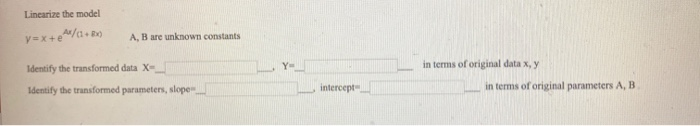 Solved Linearize the model y=x+eA/1.00 A, B are unknown | Chegg.com