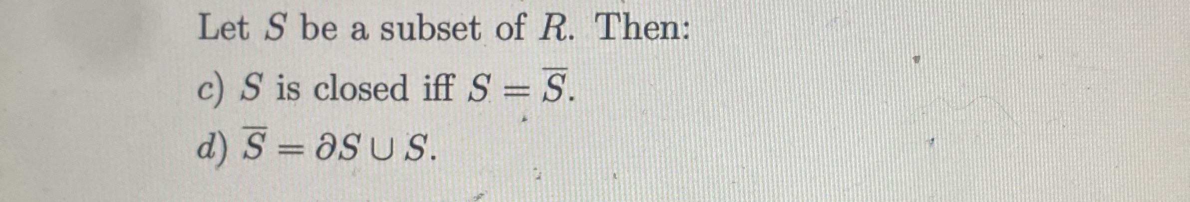 Solved Let S ﻿be a subset of R. ﻿Then:c) S ﻿is closed iff | Chegg.com