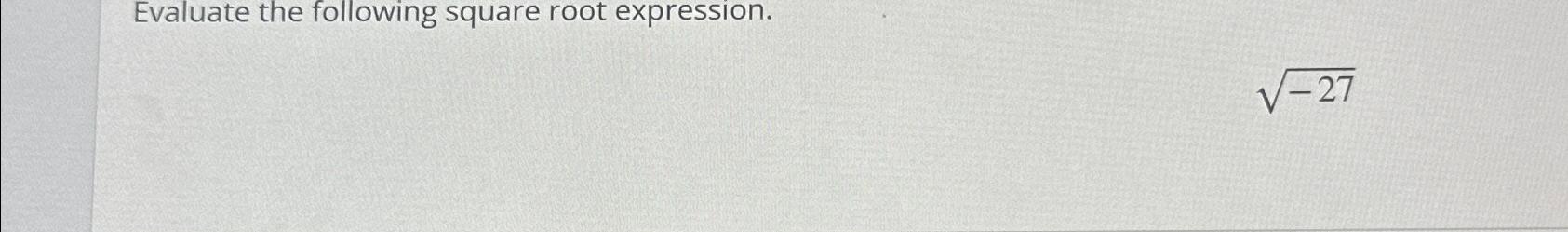 Solved Evaluate the following square root expression.-272 | Chegg.com