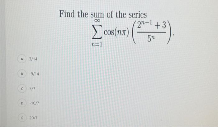 Solved Find the sum of the series ∑n=1∞cos(nπ)(5n2n−1+3) | Chegg.com
