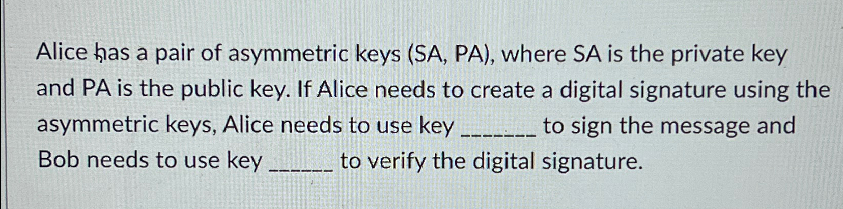 Solved Alice has a pair of asymmetric keys (SA, ﻿PA), ﻿where | Chegg.com