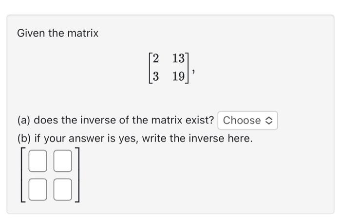 Solved Given the matrix [231319], (a) does the inverse of | Chegg.com