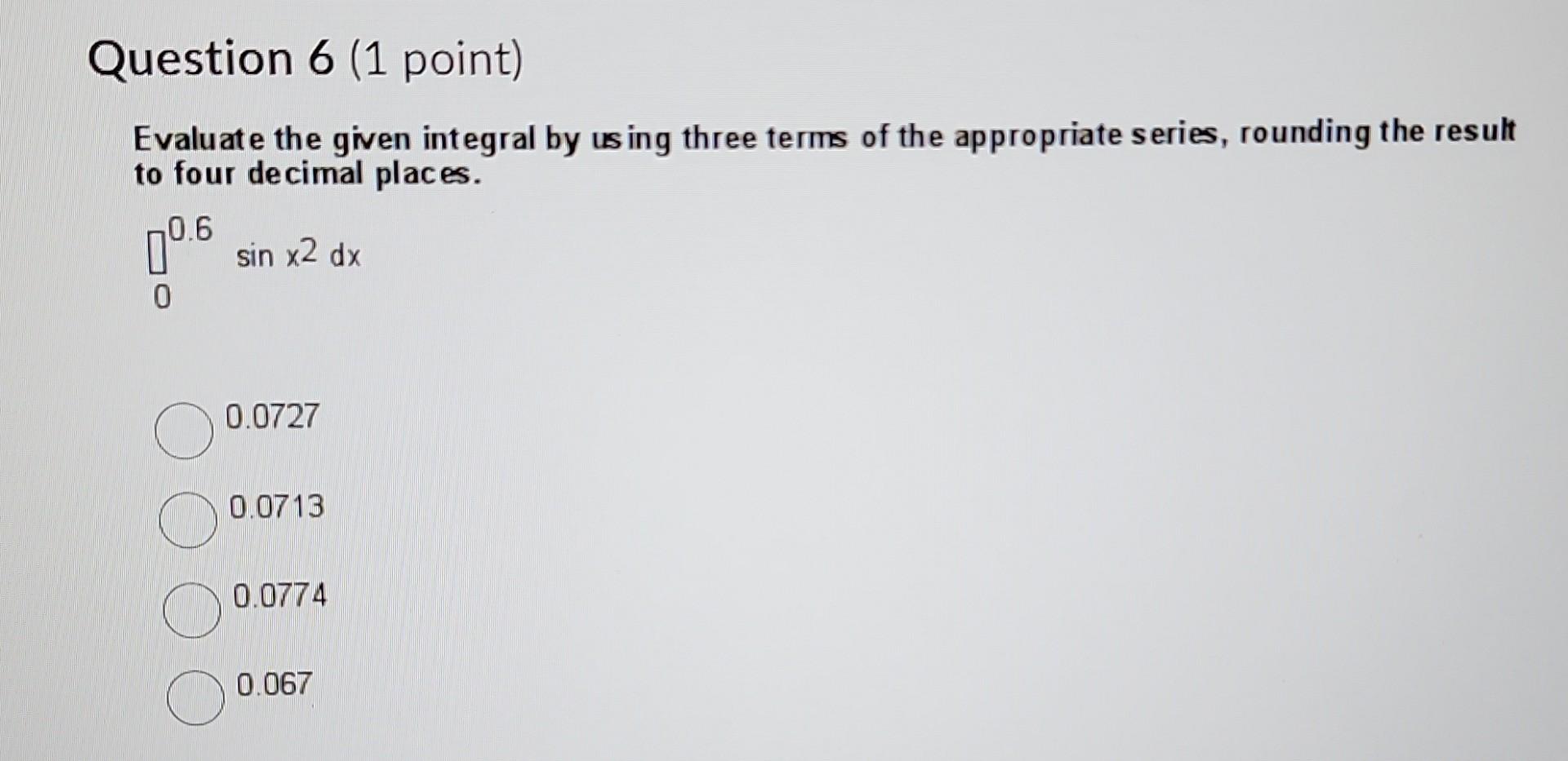Solved Evaluate the given integral by using three terms of | Chegg.com
