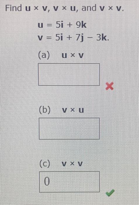 Solved Find u×v,v×u, and v×v u=5i+9kv=5i+7j−3k (a) u×v (b) | Chegg.com