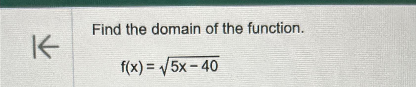 Solved Find the domain of the function.f(x)=5x-402 | Chegg.com