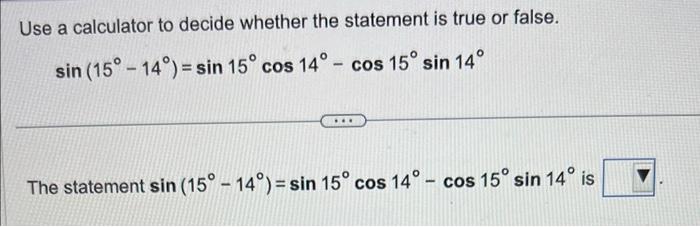Solved Use a calculator to decide whether the statement is | Chegg.com