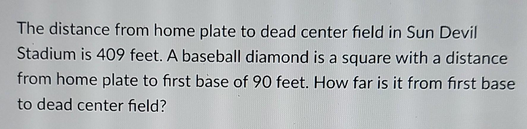 Solved The distance from home plate to dead center field in | Chegg.com