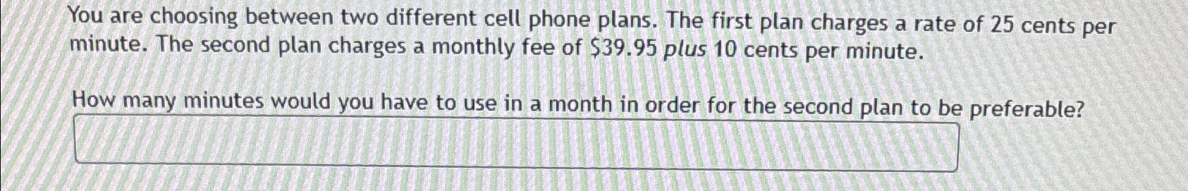 Solved You are choosing between two different cell phone | Chegg.com