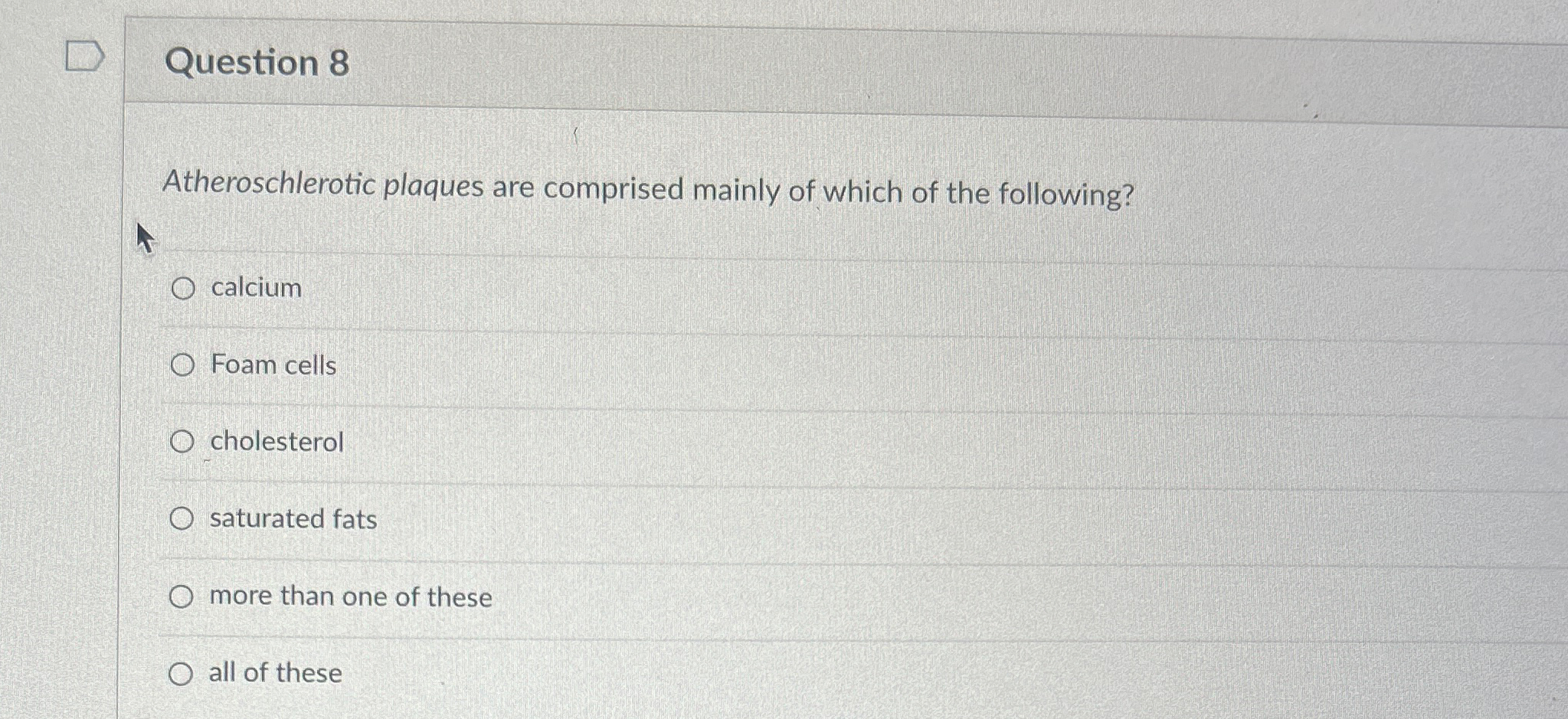 Solved Question 8Atheroschlerotic plaques are comprised | Chegg.com