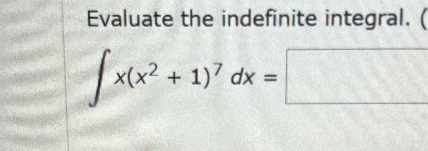 Solved Evaluate the indefinite integral.∫﻿﻿x(x2+1)7dx= | Chegg.com