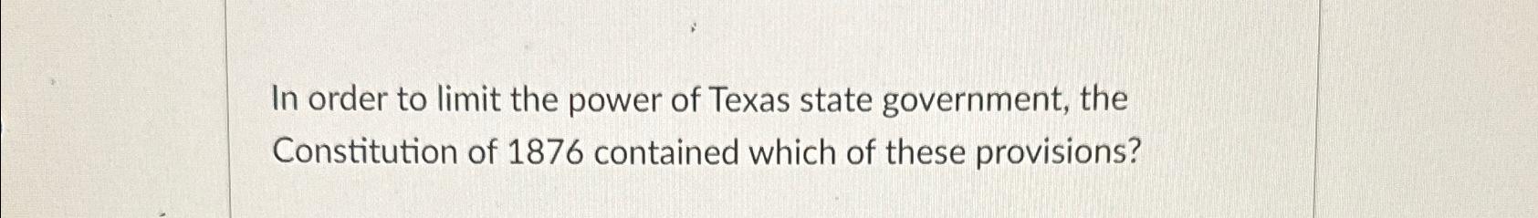 Solved In order to limit the power of Texas state | Chegg.com