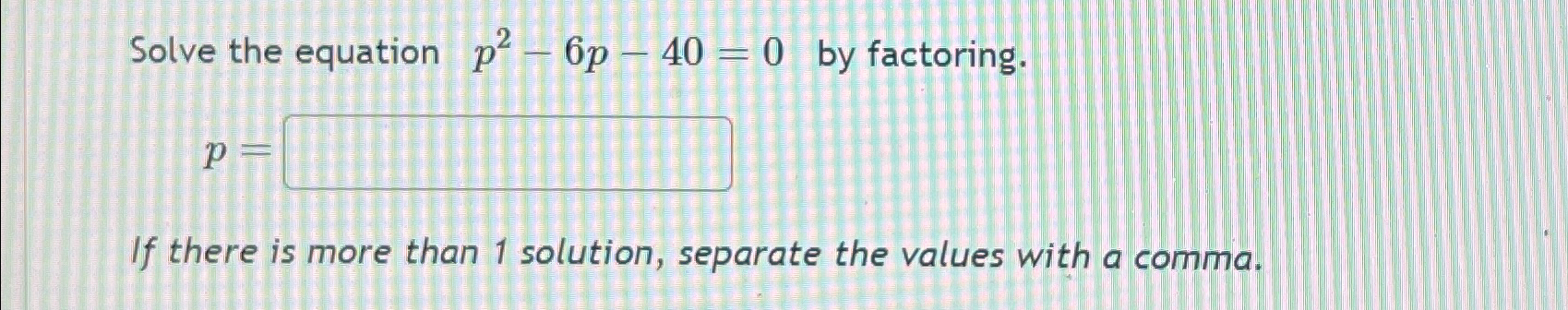 Solved Solve the equation p2-6p-40=0 ﻿by factoring.p=If | Chegg.com