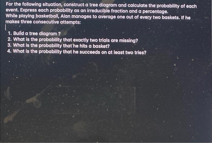 Solved For the following situation, construct a tree diagram | Chegg.com