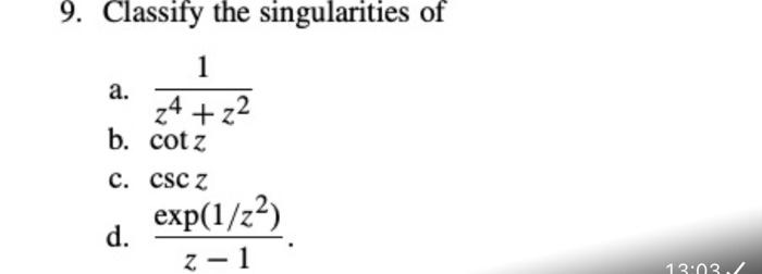Solved 9. Classify the singularities of 1 a. z4+z² b. cotz | Chegg.com