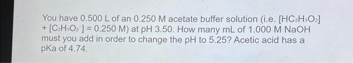 Solved You have 0.500 L of an 0.250M acetate buffer solution | Chegg.com