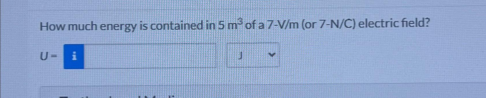 Solved How much energy is contained in 5m3 ﻿of a 7-Vm (or | Chegg.com