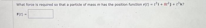 Solved What force is required so that a particle of mass m | Chegg.com