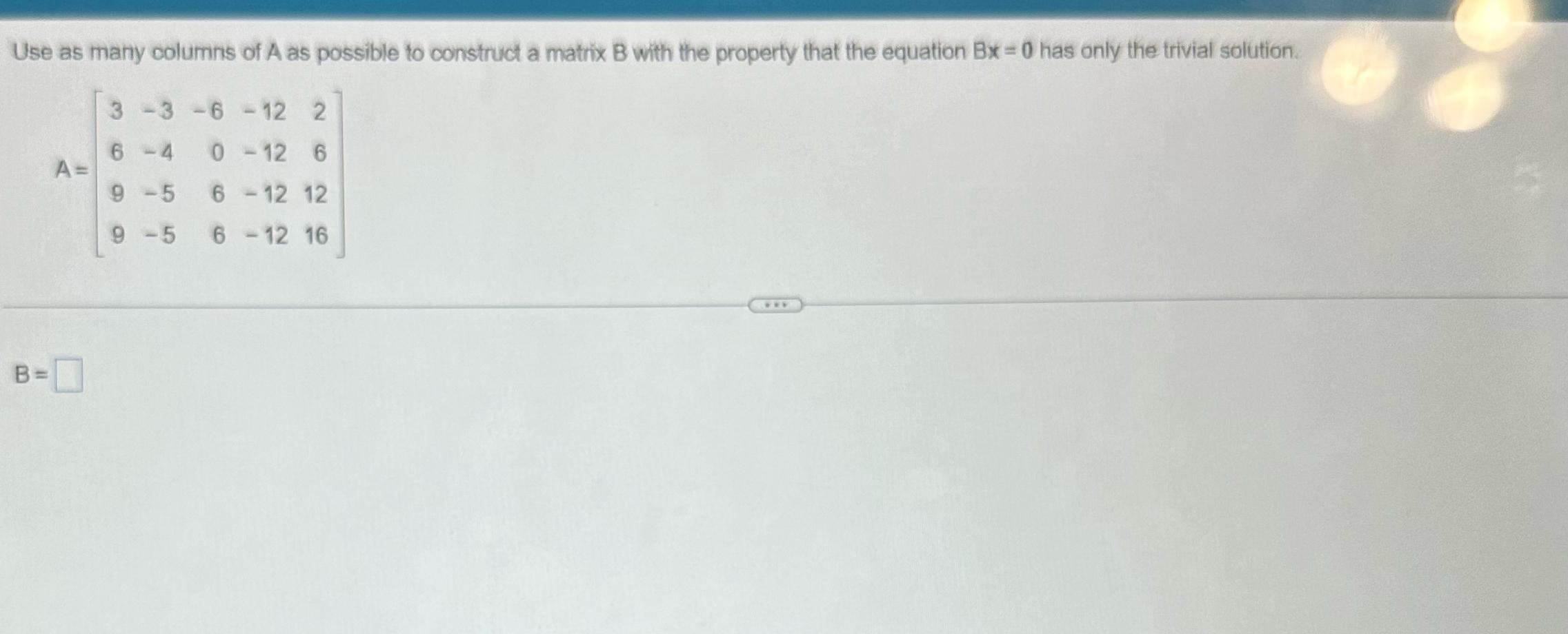 Solved Use as many columns of A ﻿as possible to construct a | Chegg.com