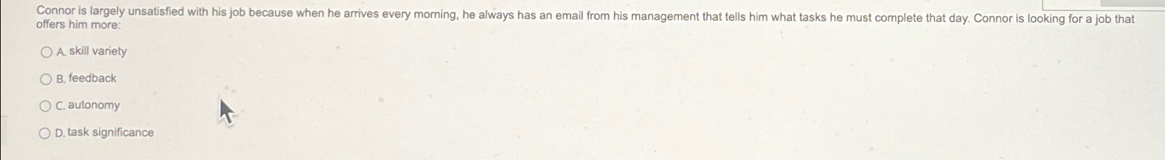 Solved offers him more:A. ﻿skill varietyB. ﻿feedbackC. | Chegg.com