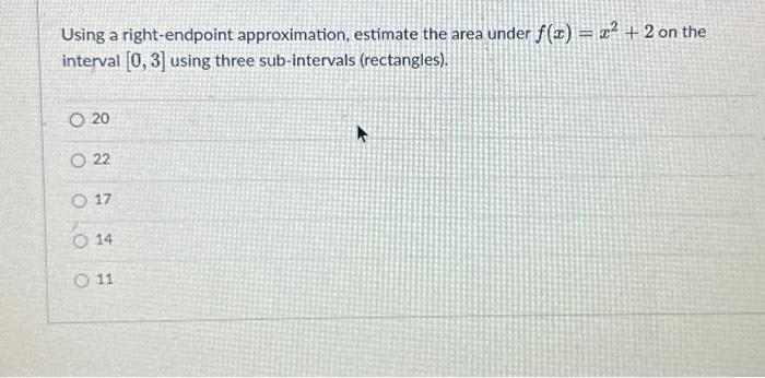 Solved Using a right-endpoint approximation, estimate the | Chegg.com