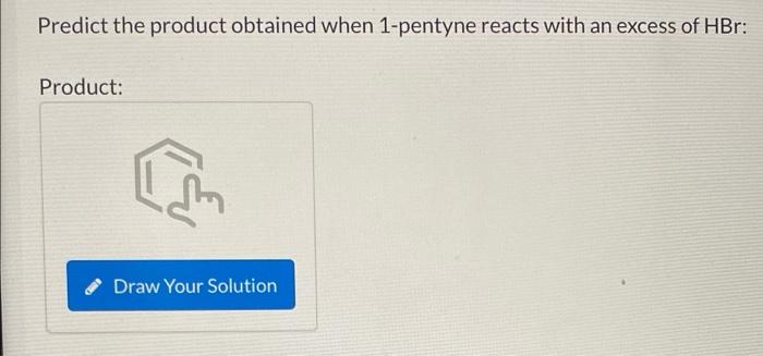Solved Predict the product obtained when 1-pentyne reacts | Chegg.com