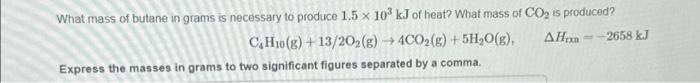 Solved What mass of butane in grams is necessary to produce | Chegg.com