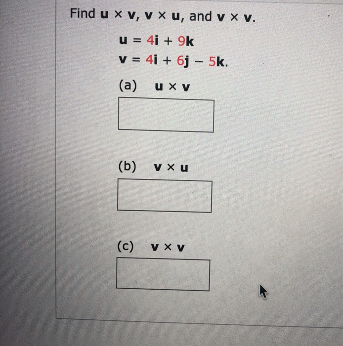 Solved Find u x v, v x u, and v x v. u = 4i + 9k v = 4i + 6j | Chegg.com
