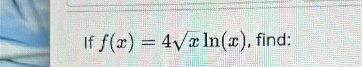 Solved If f(x)=4x2ln(x), ﻿find: | Chegg.com