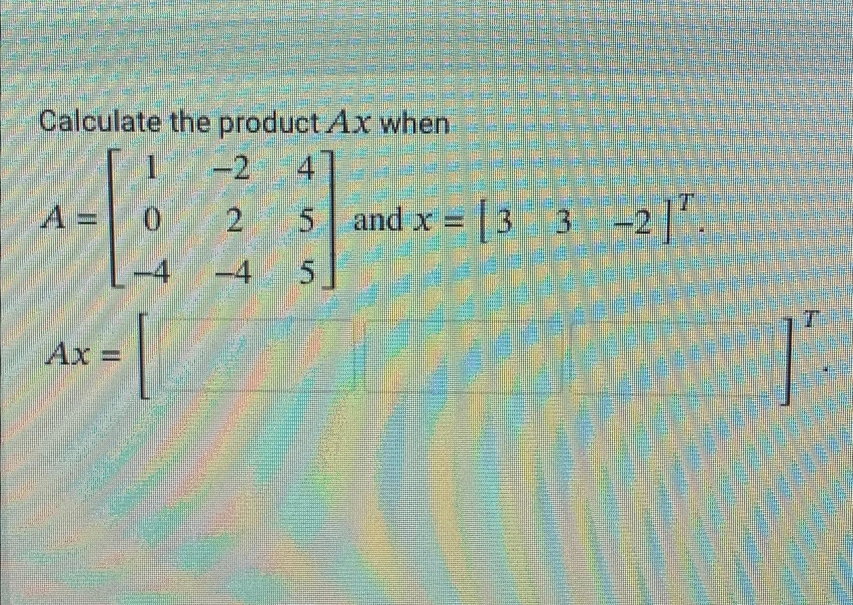 Solved Calculate the product Ax ﻿when | Chegg.com