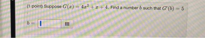 Solved (1 point) Suppose G(x) = 4x² + x + 4. Find a number b | Chegg.com