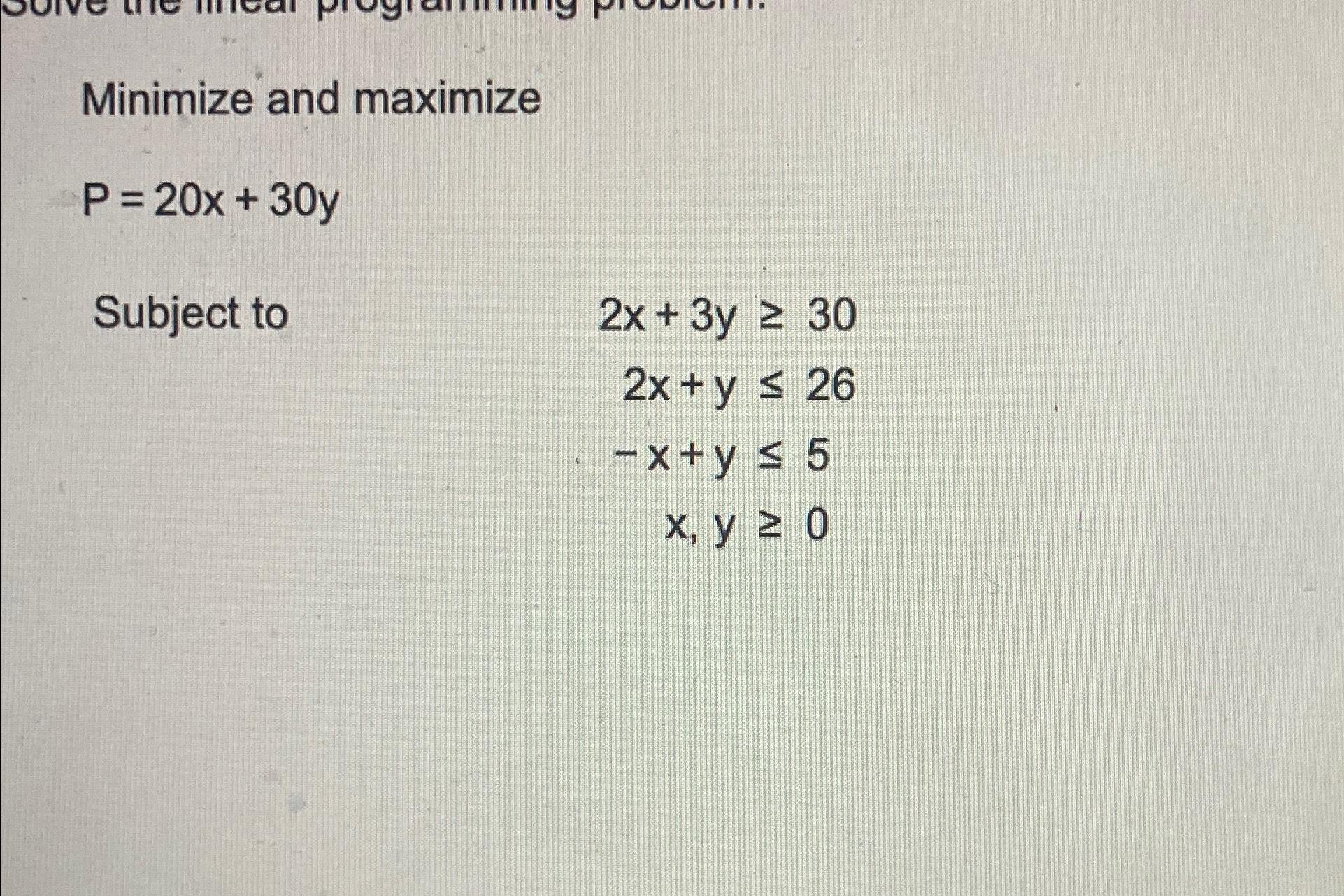 Solved Minimize and maximizeP=20x+30ySubject | Chegg.com