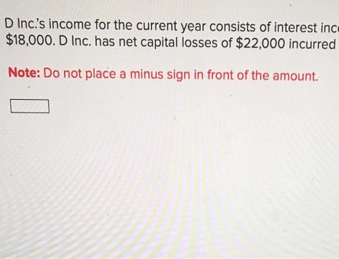 Solved D Inc.'s income for the current year consists of | Chegg.com