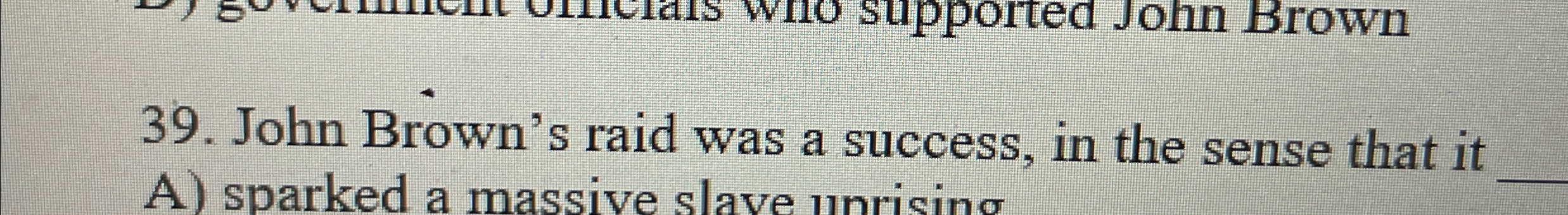 Solved John Brown's raid was a success, in the sense that it | Chegg.com