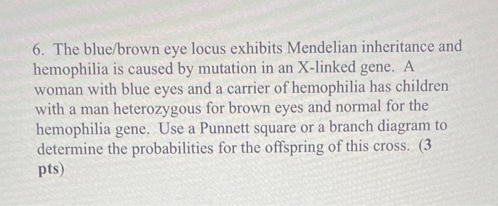 Solved 6. The blue/brown eye locus exhibits Mendelian | Chegg.com