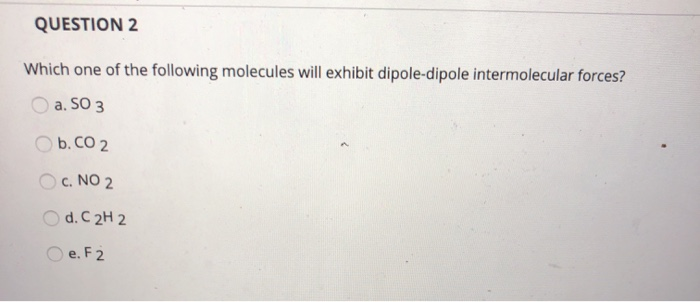 Solved QUESTION 2 Which one of the following molecules will | Chegg.com